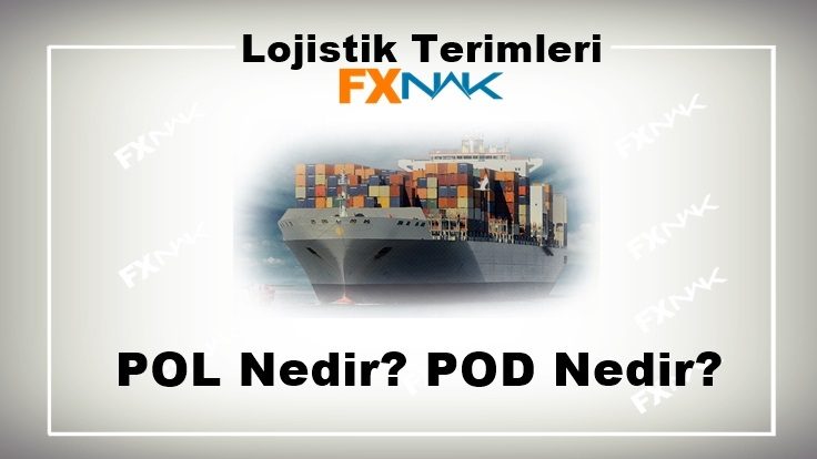 POL Nedir? POD Nedir? - FXNAK Lojistik